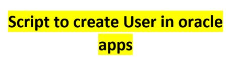 Oracle Application S Blog Script To Create User In Oracle Apps