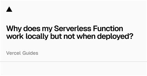 Why Does My Serverless Function Work Locally But Not When Deployed
