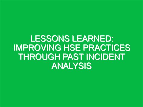 Lessons Learned Improving Hse Practices Through Past Incident Analysis Safety Notes