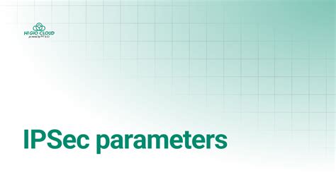 Ipsec Parameters Hi Gio User Guide