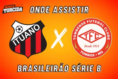 Ituano X Tombense Onde Assistir Ao Vivo Horário E Escalações Minha
