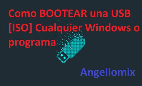 Como BOOTEAR Una USB ISO Cualquier Windows O Programa Angellomix