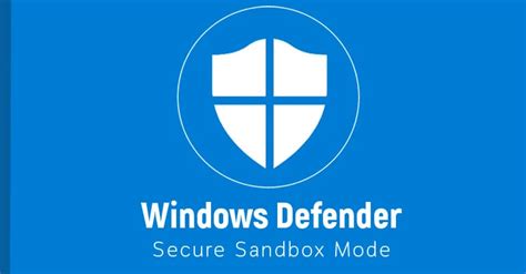 Windows Built In Antivirus Gets Secure Sandbox Mode Turn It ON