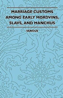 Marriage Customs Among Early Mordvins Slavs And Manchus By Various