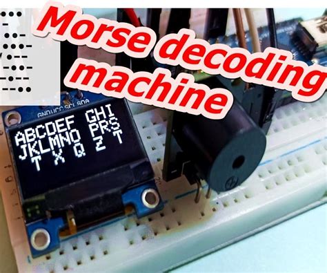 Morse Decoding And Transmission Machine 4 Steps Instructables