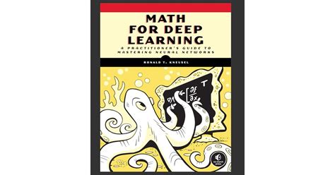 Math For Deep Learning A Practitioners Guide To Mastering Neural