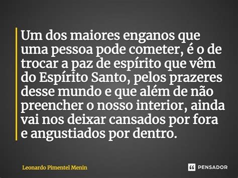 Um Dos Maiores Enganos Que Uma Leonardo Pimentel Menin Pensador