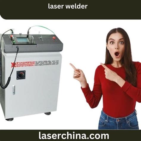 Mastering Precision Welding A Comprehensive Guide To Chinese Laser Welders