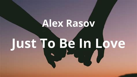 Alex Rasov Just To Be In Love Youtube