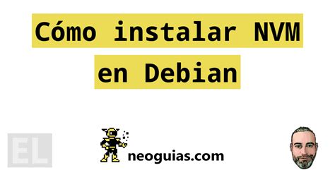Cómo instalar NVM en Debian Neoguias