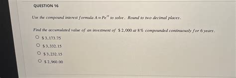 Solved QUESTION 16Use The Compound Interest Formula A Pert Chegg Com