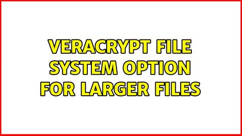 veracrypt file system option for larger files youtube