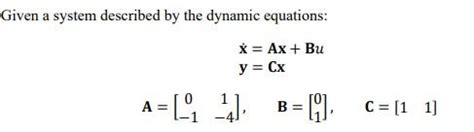 Solved Given A System Described By The Dynamic Equations Chegg