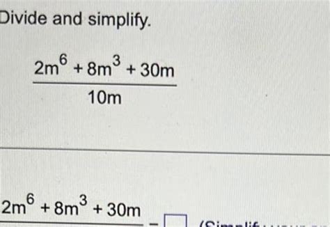 [answered] divide and simplify 6 3 2m 8m 30m 10m 6 3 2m 8m 30m simplif