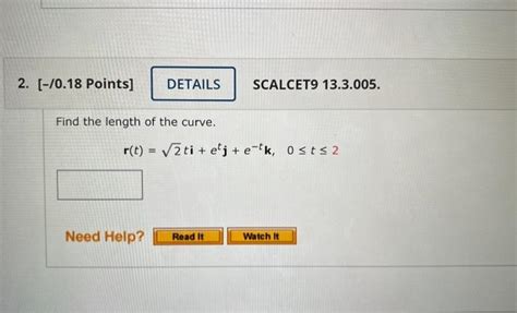 Solved Find The Length Of The Curve R T 2ti Etj E−tk 0≤t≤2