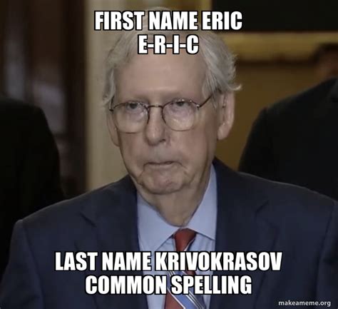 First Name Eric E R I C Last Name Krivokrasov Common Spelling Meme