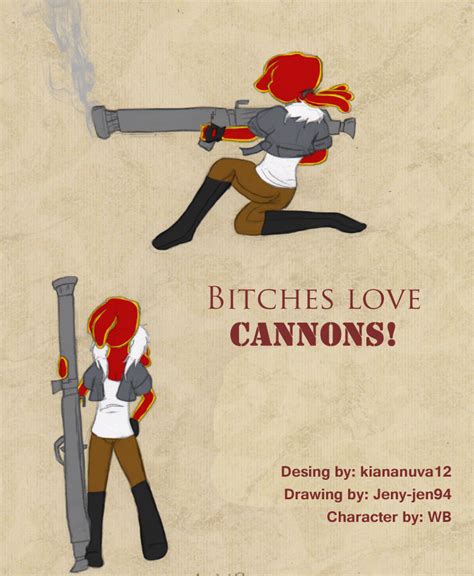 Bitches Love Cannons By Beeziebean On Deviantart