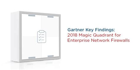 Key Findings The 2018 Magic Quadrant For Enterprise Network Firewalls