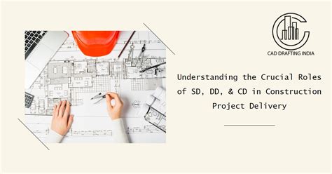 Understanding The Crucial Roles Of Sd Dd And Cd In Construction Project