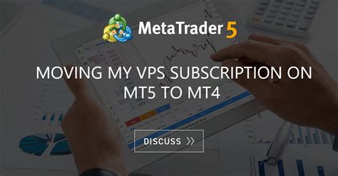 moving my vps subscription on mt5 to mt4 mt4 general mql5