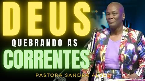 ️ O Poder De Deus Vai Quebrar As Correntes Hoje Pastora Sandra Alves