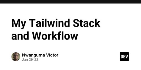 My Tailwind Stack And Workflow Dev Community