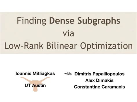 Ppt Finding Dense Subgraphs Via Low Rank Bilinear Optimization