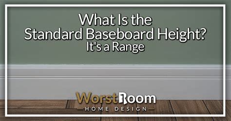 What Is The Standard Baseboard Height It S A Range Worst Room