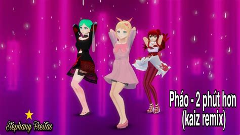 Dance MMD Pháo 2 Phút hon Kaiz Remix YouTube