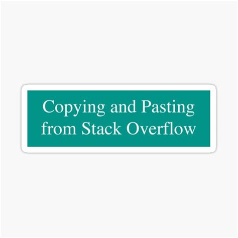 Copying And Pasting From Stack Overflow Sticker For Sale By