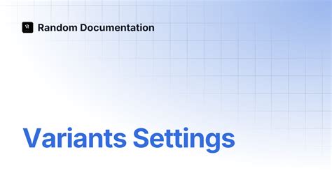 Variants Settings Random Documentation