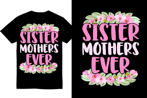 Sister Mother Ever Mom T Shirt Design Co Graphic By Truevector