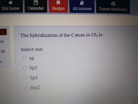 Answered The Hybridization Of The C Atom In Cs2… Bartleby