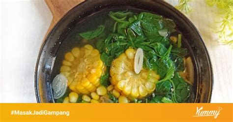 Resep Sayur Bening Bayam Jagung Sederhana Rumahan Di Yummy App