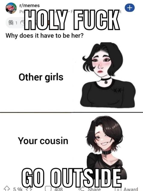 Holy Fugr Why Does It Have To Be Her Other Girls Your Cousin Orouts Ide Ifunny