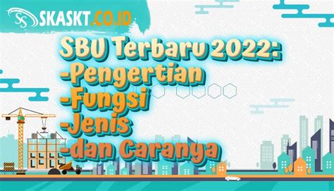 SBU Terbaru Pengertian Fungsi Jenis Dan Caranya SKA SKT