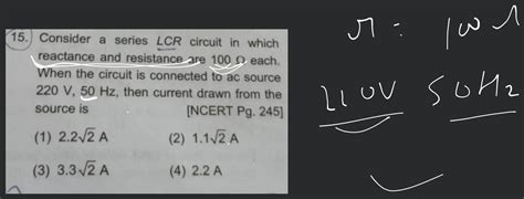 Consider A Series ∠cr Circuit In Which Reactance And Resistance Are 100Ω