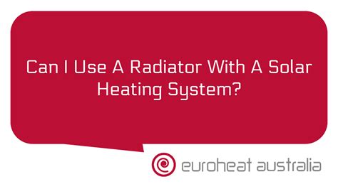 Can I Use A Radiator With A Solar Heating System Euroheat Australia Wa