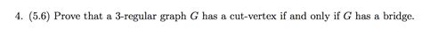 solved prove that a 3 regular graph g has a cut vertex if
