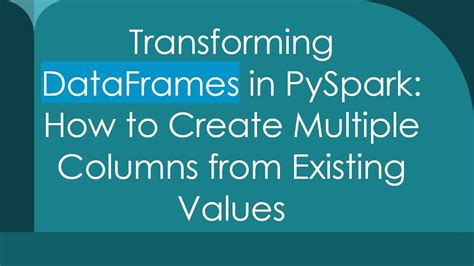Transforming Dataframes In Pyspark How To Create Multiple Columns From