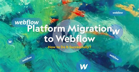 Platform Migration To Webflow How To Do It Successfully