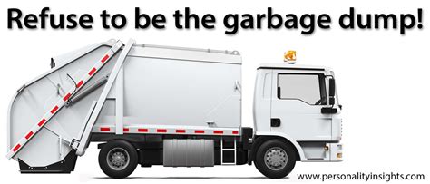 Tip Refuse To Be The Garbage Dump Personality Insights Inc