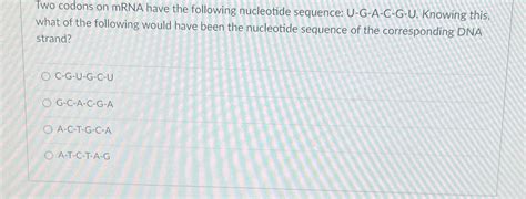 Solved Two Codons On Mrna Have The Following Nucleotide