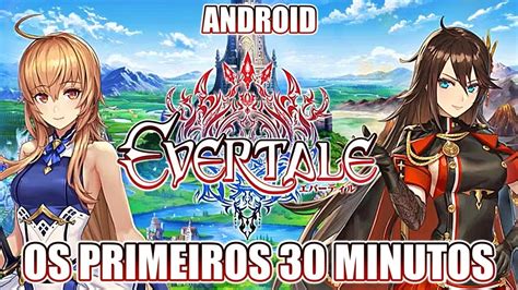 Evertale Android Os Primeiros 30 Minutos De Gameplay Youtube