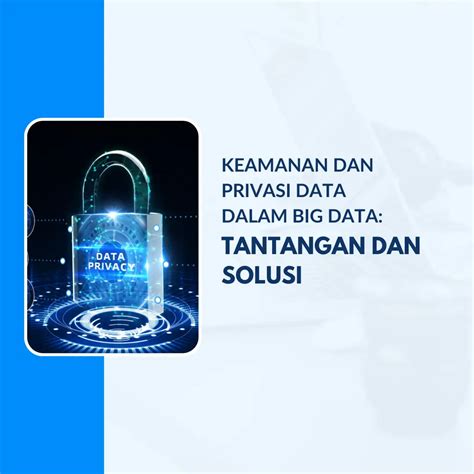 Keamanan Dan Privasi Data Dalam Big Data Tantangan Dan Solusi