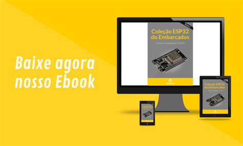 E Book Coleção Esp32 Do Embarcados Comece A Programar O Esp32 Embarcados Sua Fonte De