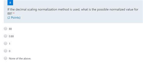 Solved 8 If The Decimal Scaling Normalization Method Is