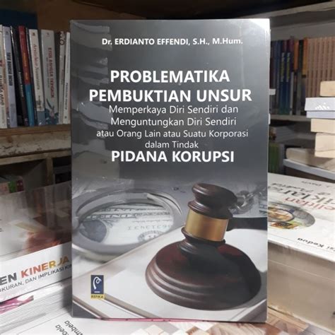 Jual Buku Problematika Pembuktian Unsur Memperkaya Diri Sendiri Dan Menguntungkan Diri Sendiri