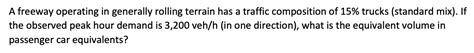 Solved A Freeway Operating In Generally Rolling Terrain Has