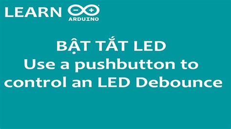 Tự Học Arduino Bài 11 Điều Khiển Led Bằng 1 Nút Bấm Youtube